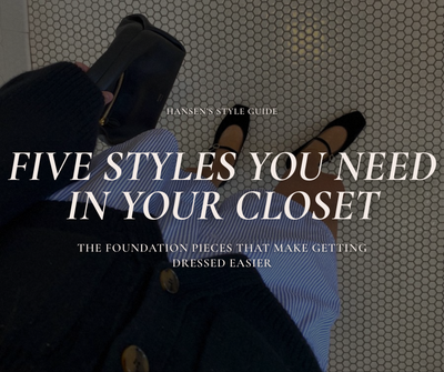 The Only 5 Styles You Need in your Closet – Hansen's